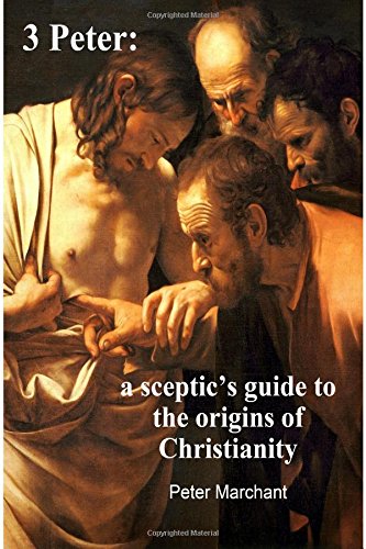 3 Peter: a sceptic's guide to the origins of Christianity: Amazon.co.uk ...