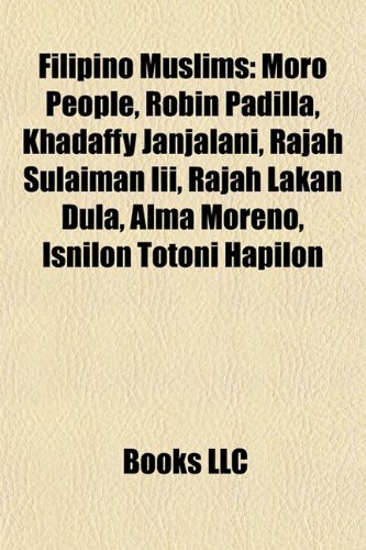 Filipino Muslims: Moro people, Robin Padilla, Rajah Lakan Dula, Lapu ...