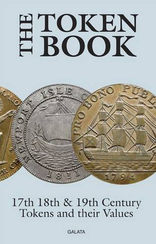 The Token Book: British Tokens of the 17th 18th and 19th Centuries and ...