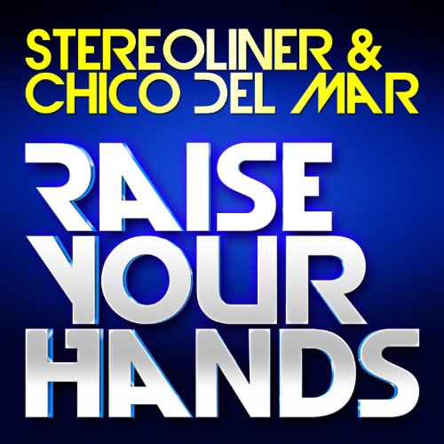 Play Raise Your Hands by Stereoliner & Chico del Mar on Amazon Music