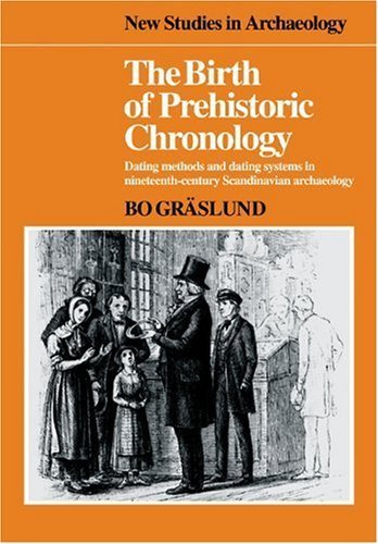 The Birth of Prehistoric Chronology: Dating Methods and Dating Systems ...