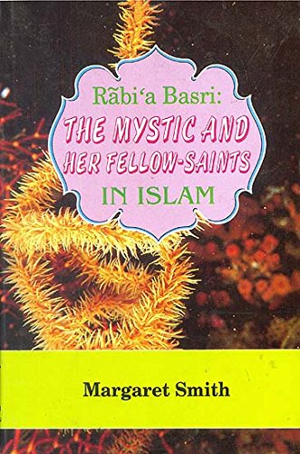 Rabia Basri: The Mystic and Her Fellow-Saints in Islam: Margaret Smith ...
