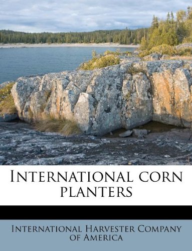 International corn planters: International Harvester Company of Ameri ...