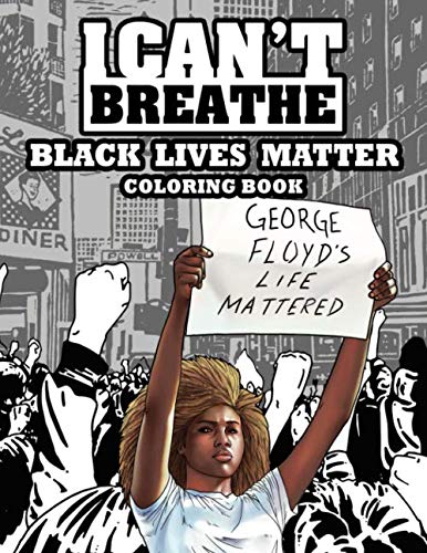I Can't Breath Black Lives Matter Coloring Book: I Am Anti-Racist, I ...