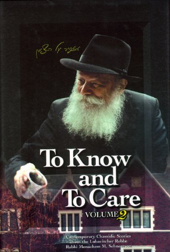 To Know and To Care - Contemporary Stories about the Lubavitcher Rebbe ...