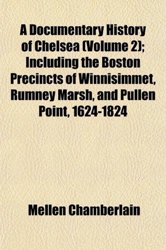 A Documentary History of Chelsea (Volume 2); Including the Boston ...