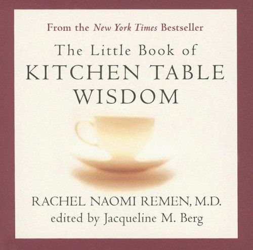 The Little Book of Kitchen Table Wisdom: Remen, Rachel Naomi, Berg ...