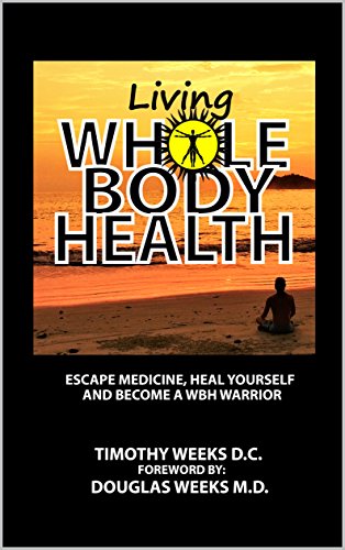 Living Whole Body Health: Escape Medicine, Heal Yourself, and Become a ...
