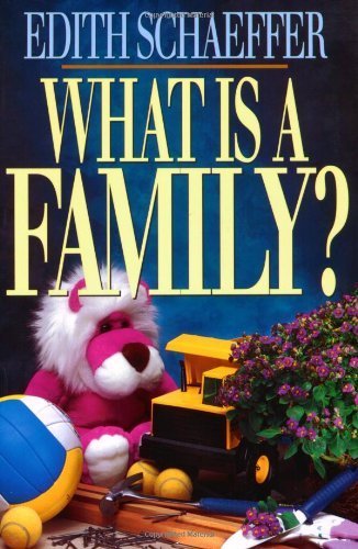 What is a Family? by Edith Schaeffer (1997-08-01): Edith Schaeffer ...
