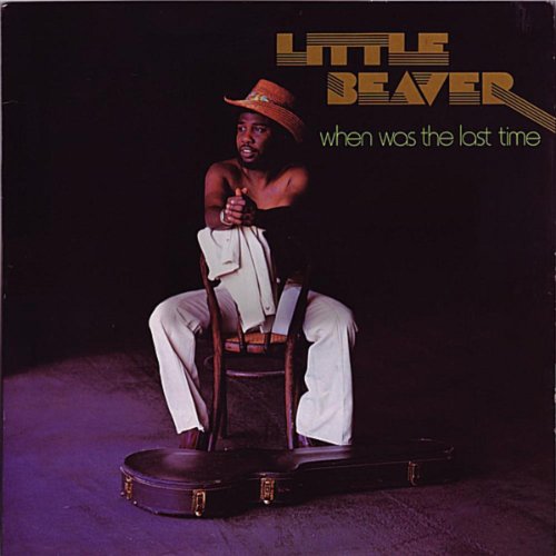 Play When Was the Last Time by Little Beaver on Amazon Music
