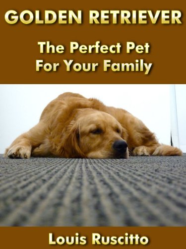 Golden Retriever - The Perfect Pet For Your Family eBook : Ruscitto ...