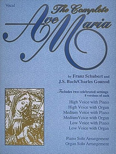 The Complete Ave Maria: Voice, Piano and Organ (Vocal Collection) (1992 ...