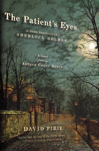 The Patient's Eyes: The Dark Beginnings of Sherlock Holmes: Pirie ...