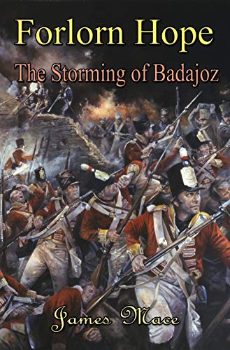 Forlorn Hope: The Storming of Badajoz eBook : Mace, James: Amazon.ca ...