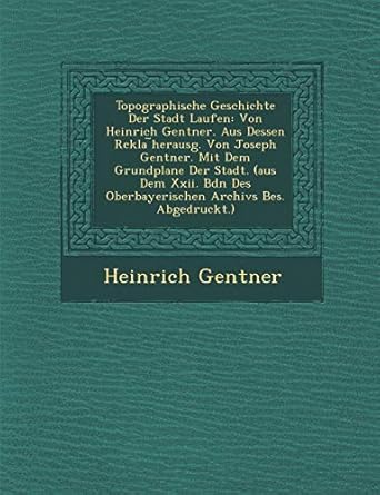 Topographische Geschichte Der Stadt Laufen: Von Heinrich Gentner. Aus ...
