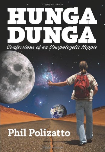 Hunga Dunga: Confessions of an Unapologetic Hippie: Polizatto, Phil ...