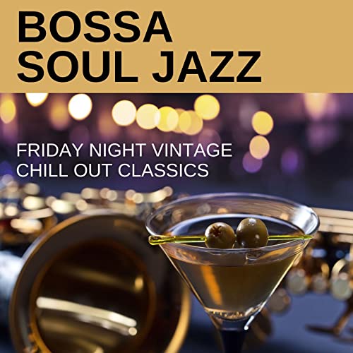 Amazon.co.jp: Bossa Soul Jazz: Friday Night Vintage Chill Out Classics ...