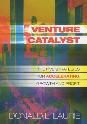 Venture Catalyst: The Five Strategies for Accelerating Growth and ...