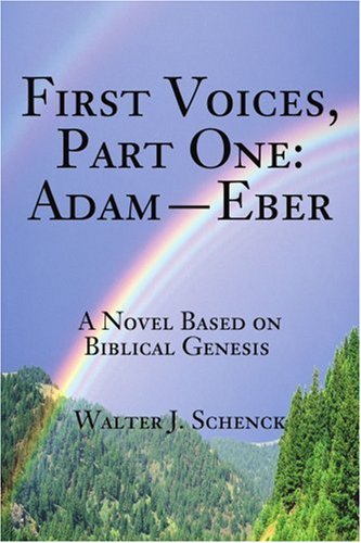 First Voices, Adam Eber: A Novel Based on Biblical Genesis: Schenck ...