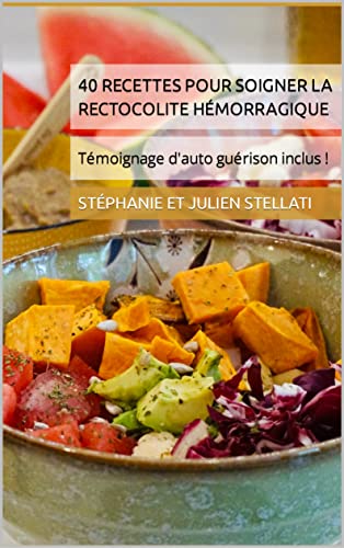 40 recettes pour soigner la Rectocolite Hémorragique: Témoignage ...