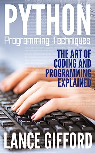 Python Programming Techniques: The Art of Coding and Programming Explained eBook : Gifford ...