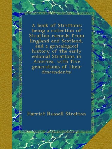 A book of Strattons; being a collection of Stratton records from ...