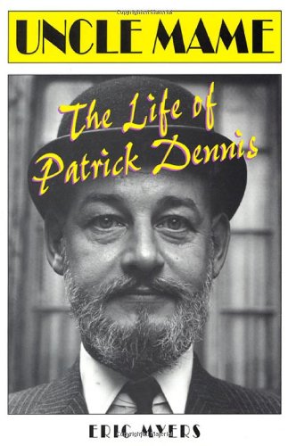 Uncle Mame: The Life of Patrick Dennis: Eric Myers, Virginia Rowans ...