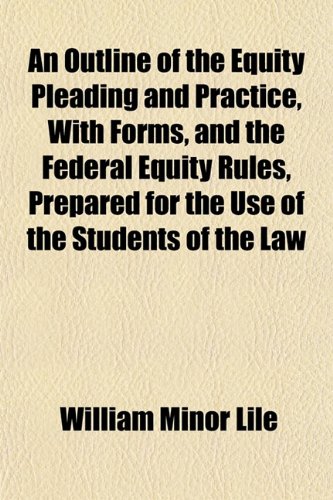 An Outline of the Equity Pleading and Practice, with Forms, and the ...