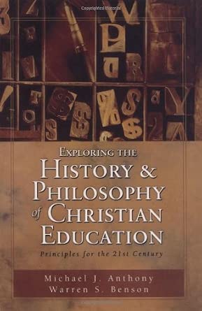 Exploring the History and Philosophy of Christian Education: Principles ...