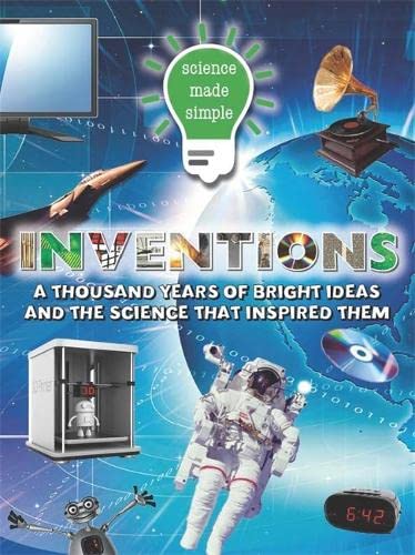 Science Made Simple: Inventions: 1,000 years of bright ideas and the ...