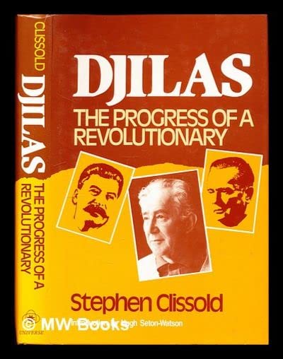 Djilas, the progress of a revolutionary: Clissold, Stephen ...