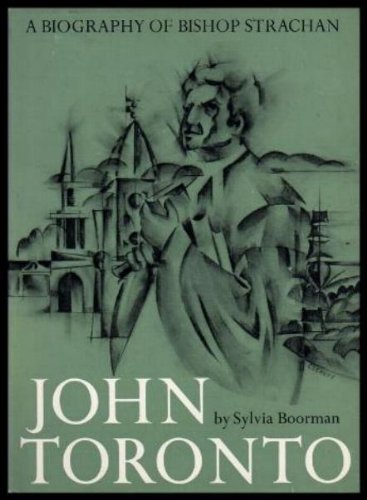 John Toronto; a Biography of Bishop Strachan: Amazon.co.uk: Sylvia ...
