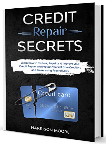 Credit Repair Secrets: Learn how to Restore, Repair and Improve your ...