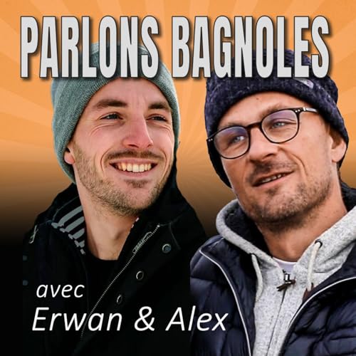 Parlons Bagnoles, avec Erwan & Alex : Erwan TGD et Alex Wagner "L ...