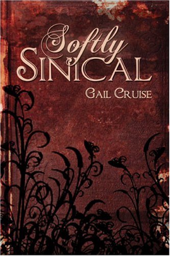 Softly Sinical: Cruise, Gail: 9781424161560: Amazon.com: Books