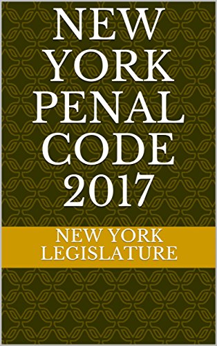 New York Penal Code 2017 eBook : Legislature, New York , Naumchenko ...