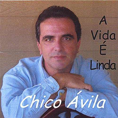 Amazon.com: A Vida É Linda : Chico Avila: Digital Music