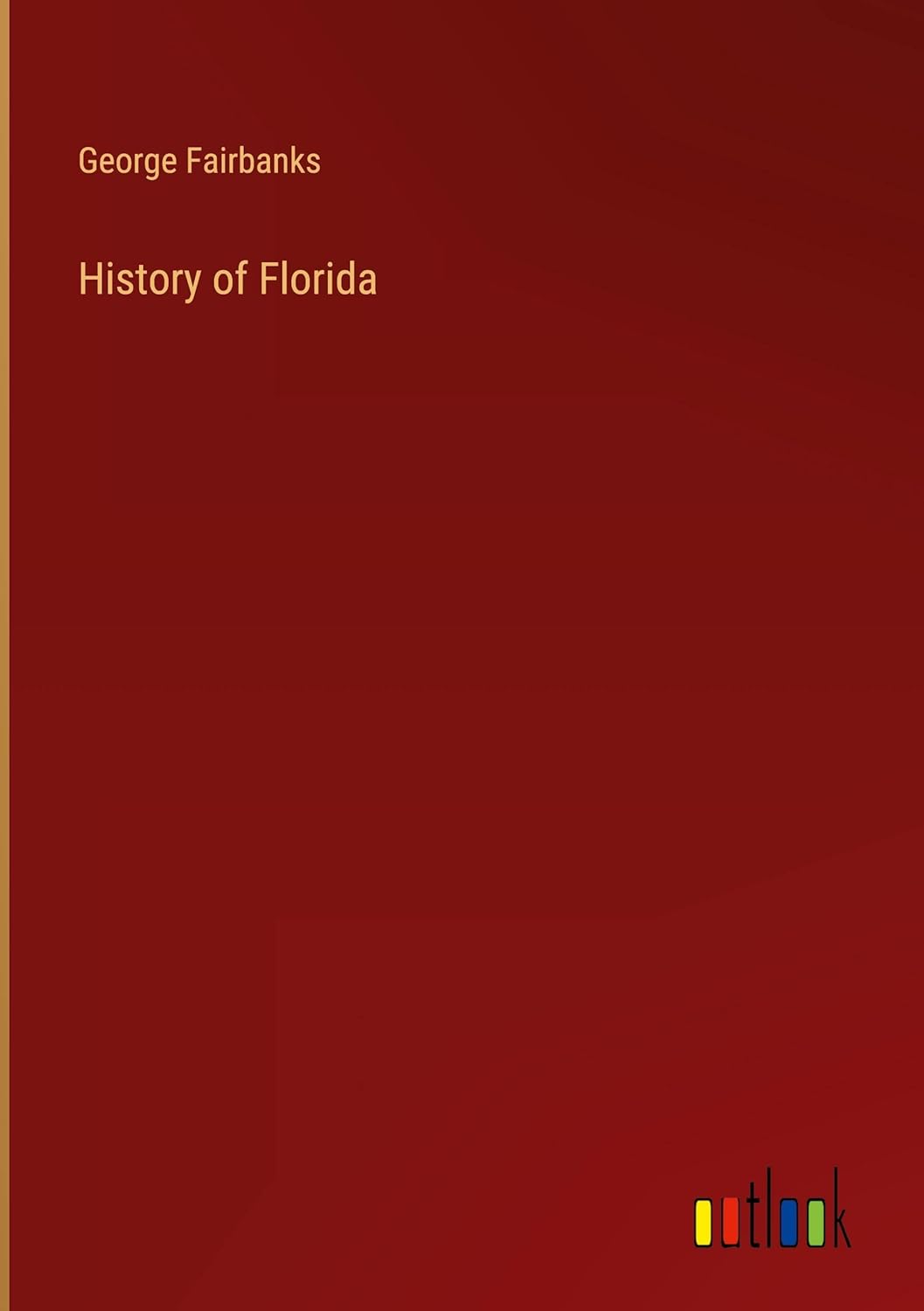 History of Florida: Fairbanks, George: 9783368137212: Amazon.com: Books