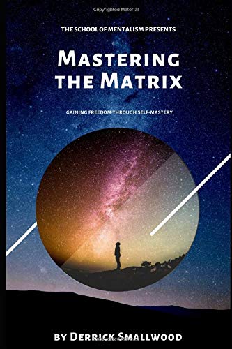 Mastering the Matrix: Gaining Freedom Through Self-Mastery: Smallwood ...