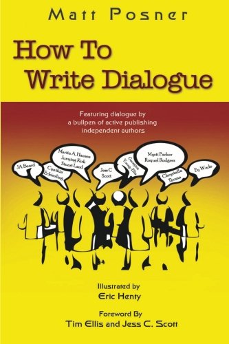 How to Write Dialogue: Posner, Matt, Henty, Eric, Ellis, Tim, Scott ...