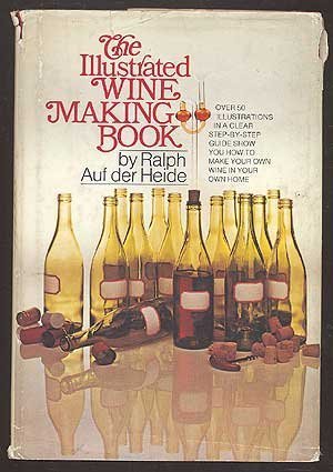 The illustrated wine making book: Auf der Heide, Ralph: 9780385040969 ...