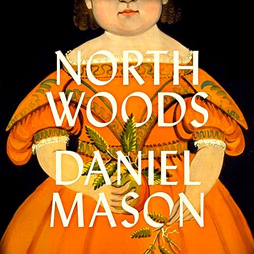 Amazon.com: North Woods (Audible Audio Edition): Daniel Mason, Arthur Morey, Billie Fulford ...