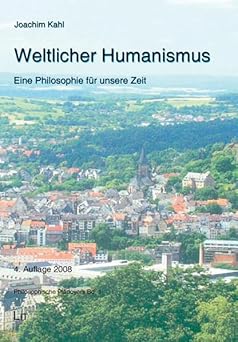 Weltlicher Humanismus: Eine Philosophie für unsere Zeit (Philosophische ...