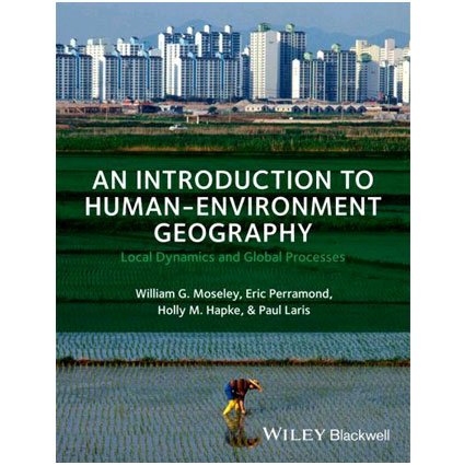 Introduction to Human-Environment Geography Local Dynamics and Global ...