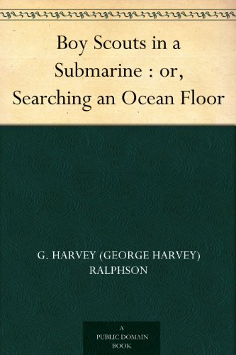Boy Scouts in a Submarine : or, Searching an Ocean Floor - Kindle ...