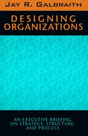 Designing Organizations: An Executive Briefing on Strategy, Structure ...