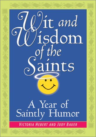 Wit and Wisdom of the Saints: A Year of Saintly Humor: Hebert, Victoria ...