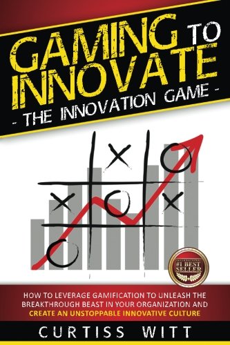 Gaming to Innovate -The Innovation Game: How to Leverage Gamification ...