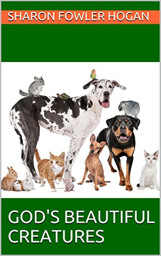God's Beautiful Creatures eBook : Hogan, Sharon Fowler: Amazon.in ...
