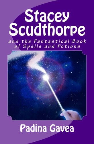 Stacey Scudthorpe and the Fantastical Book of Spells and Potions: Gavea ...